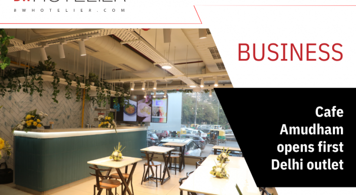 Cafe Amudham opens first Delhi outlet, brings in authentic South Indian flavours - BW Hotelier